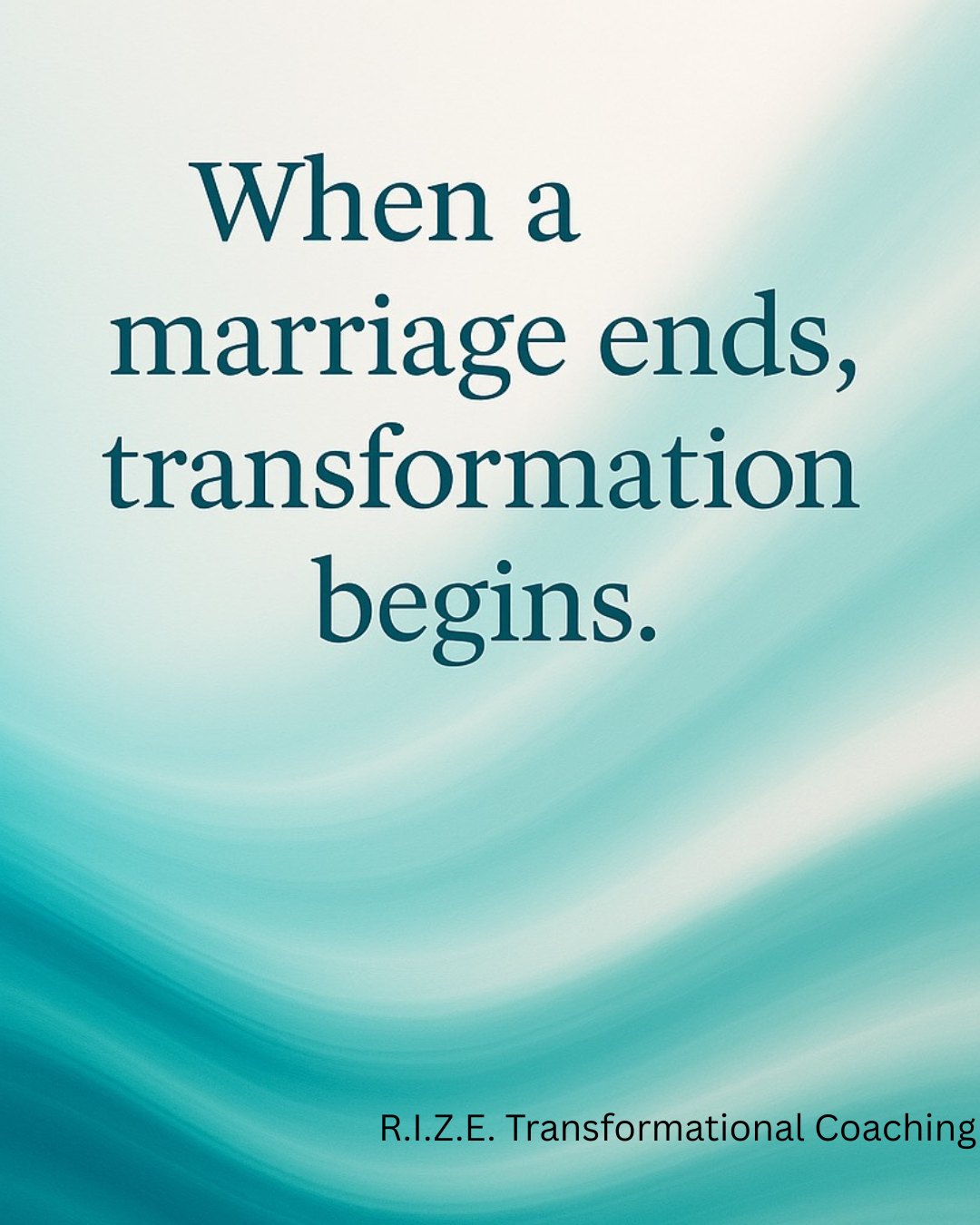 When a Marriage Ends, Transformation Begins: A R.I.Z.E. Coaching ...